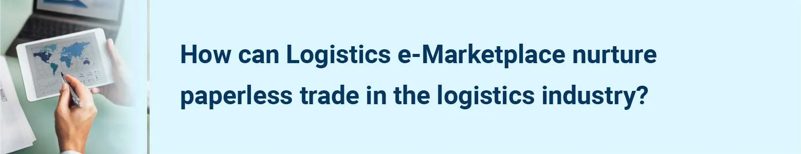 How can Logistics e-Marketplace nurture paperless trade in the logistics industry? - Kale Info ...